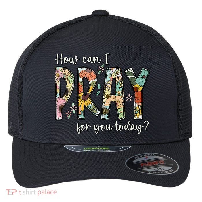How Can I Pray For You Today Design Christian Prayer Flexfit Unipanel ...