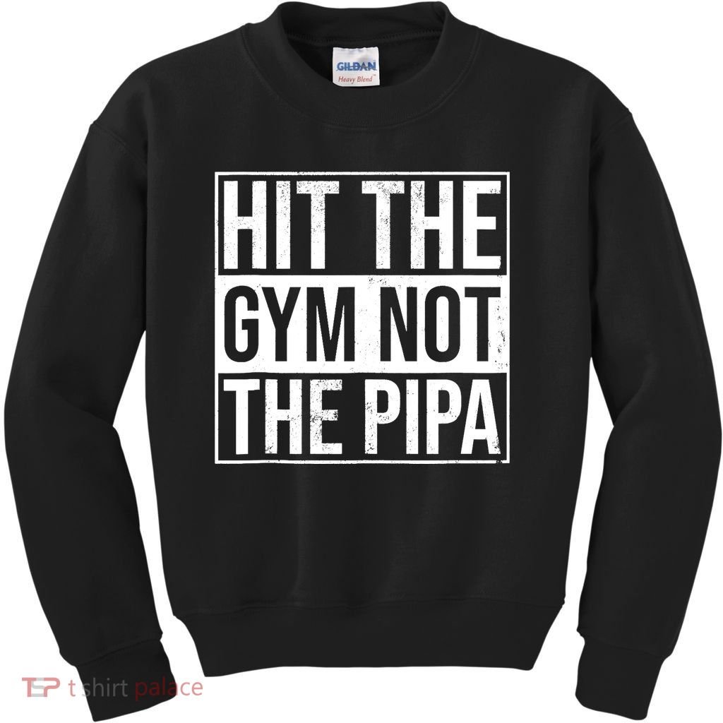Hit The Gym Not The Pipa Kids Sweatshirt | TShirtPalace