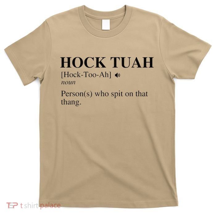 Hock Tuah Noun Definition Person Who Spit On That Thang T-Shirt ...