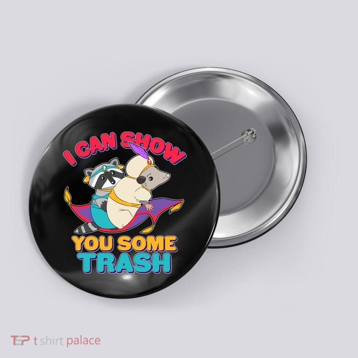 I Can Show You Some Trash Button | TShirtPalace