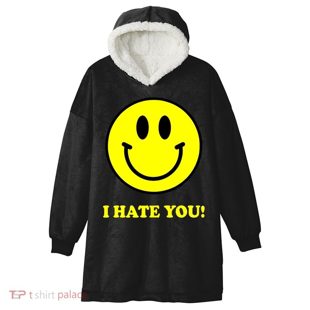 I Hate You Funny Smiley Face Emoji Hooded Wearable Blanket | TShirtPalace
