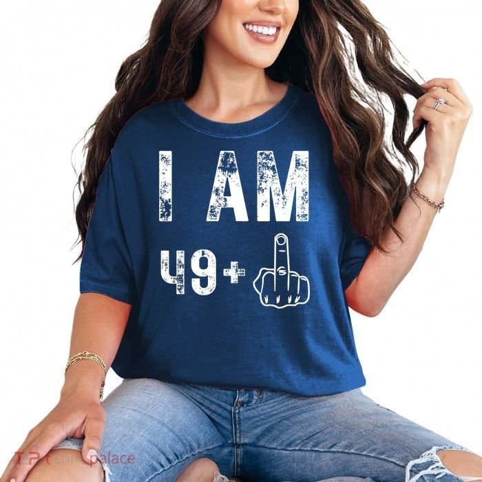 I Am 49 Plus Middle Finger 50th Birthday Comfort Colors T-Shirt ...