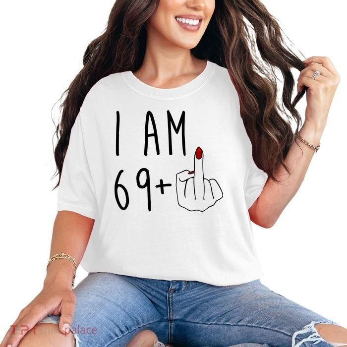 I Am 69 Plus Middle Finger Funny 70th Birthday Comfort Colors T-Shirt ...