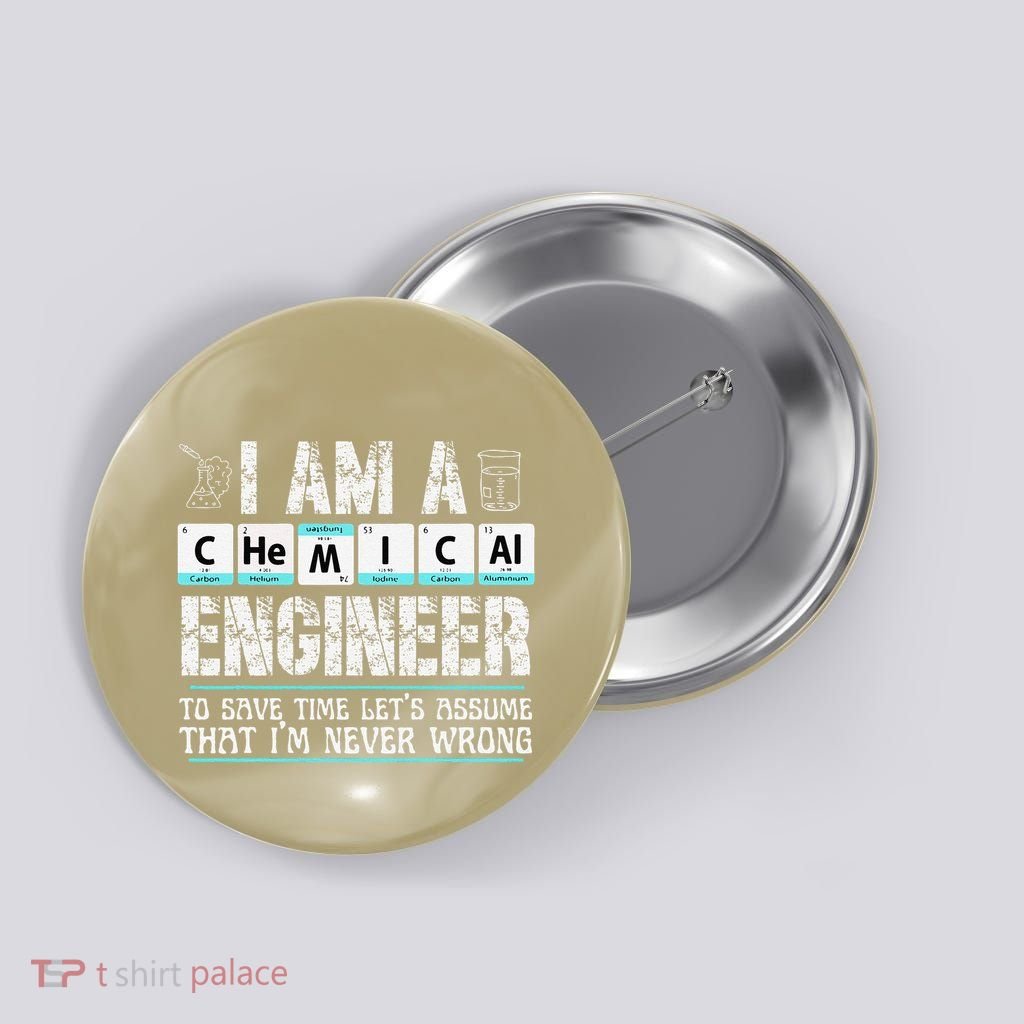 I Am A Chemical Engineer To Save Time LetS Assume Button | TShirtPalace