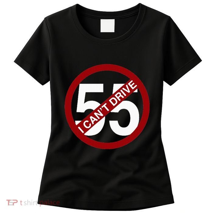 I CanT Drive 55 Funny Gift Red Logo Women's T-Shirt | TShirtPalace