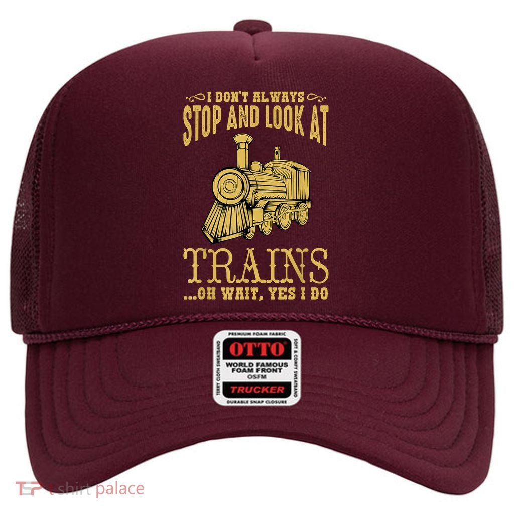 I Don't Always Stop Look At Trains Old Railroad Locomotives
