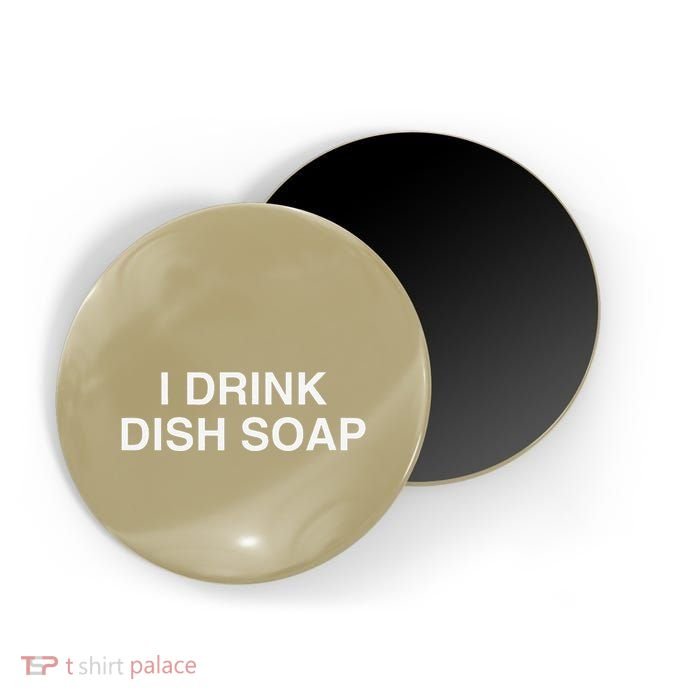 I Drink Dish Soap Funny Gen Z Brainrot Unhinged Novelty Meme Magnet ...