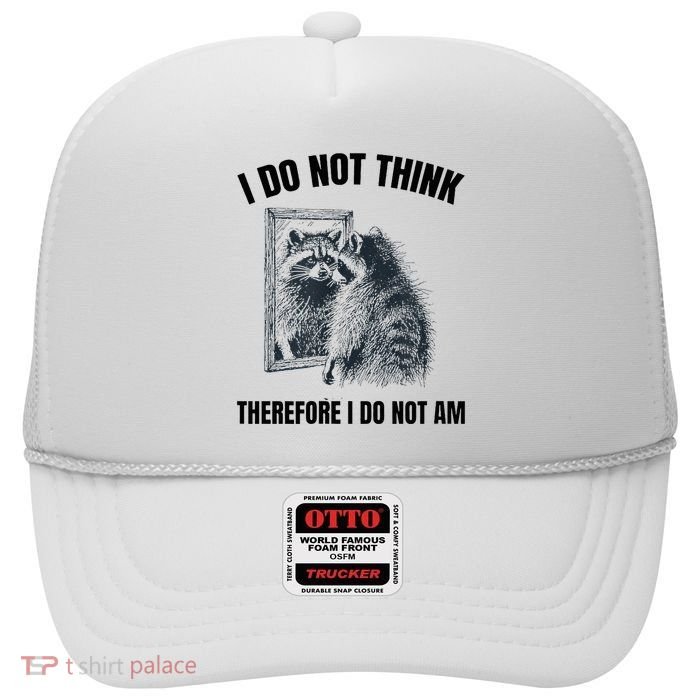 I Do Not Think Therefore I Do Not Am Raccoon Philosopher Hat | TShirtPalace