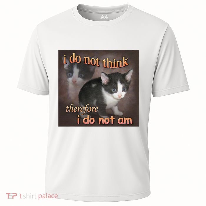 I Do Not Think Therefore I Do Not Am Cat Meme Cooling Performance Crew ...