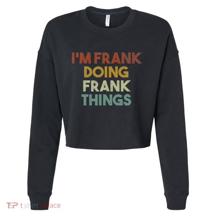 IM Frank Doing Frank Things Funny First Name Frank Cropped Pullover ...