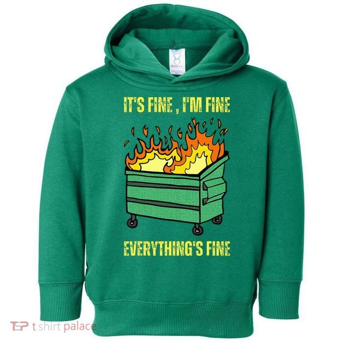 ItS Fine IM Fine Everything Is Fine Lil Dumpster Fire Toddler Hoodie ...