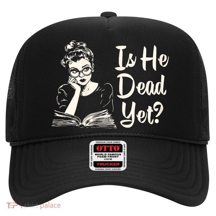 Is He Dead Yet Is He Dead Yet Hat