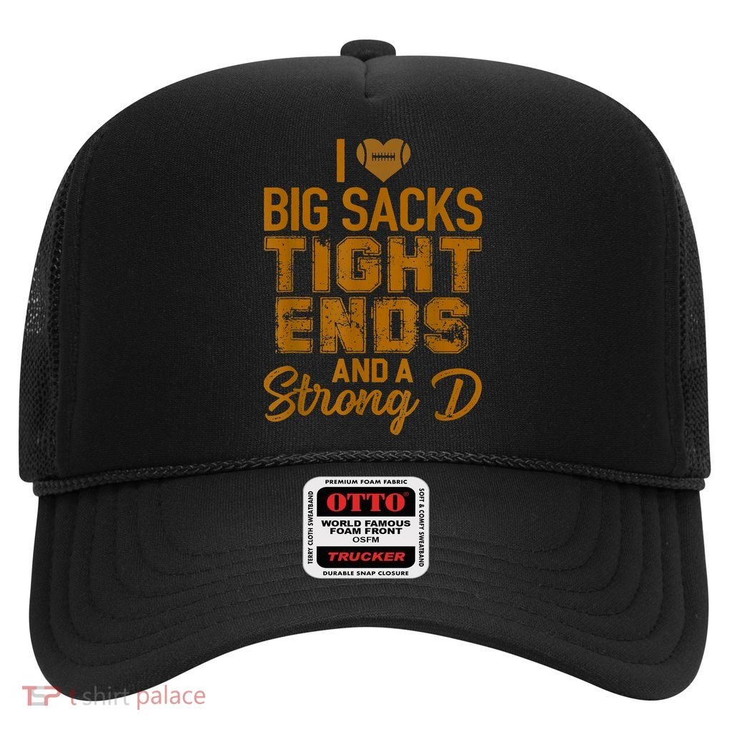 I Love Big Sacks Tight Ends And Strong D Funny Football Hat | TShirtPalace