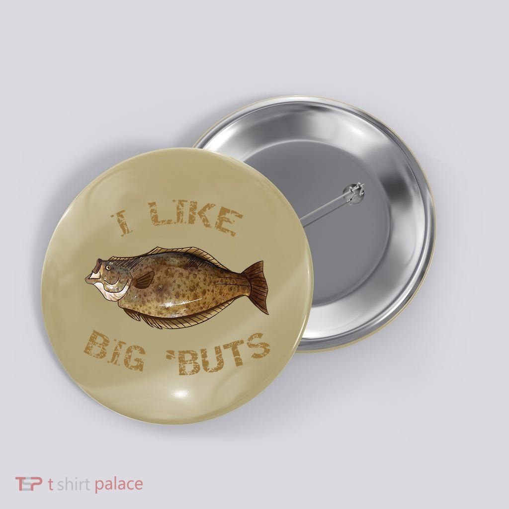 I Like Big 'Buts Halibu For Halibut Fishing Button | TShirtPalace