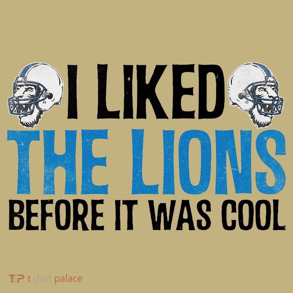 I Liked The Lions Before It Was Cool Sweatshirt | TShirtPalace