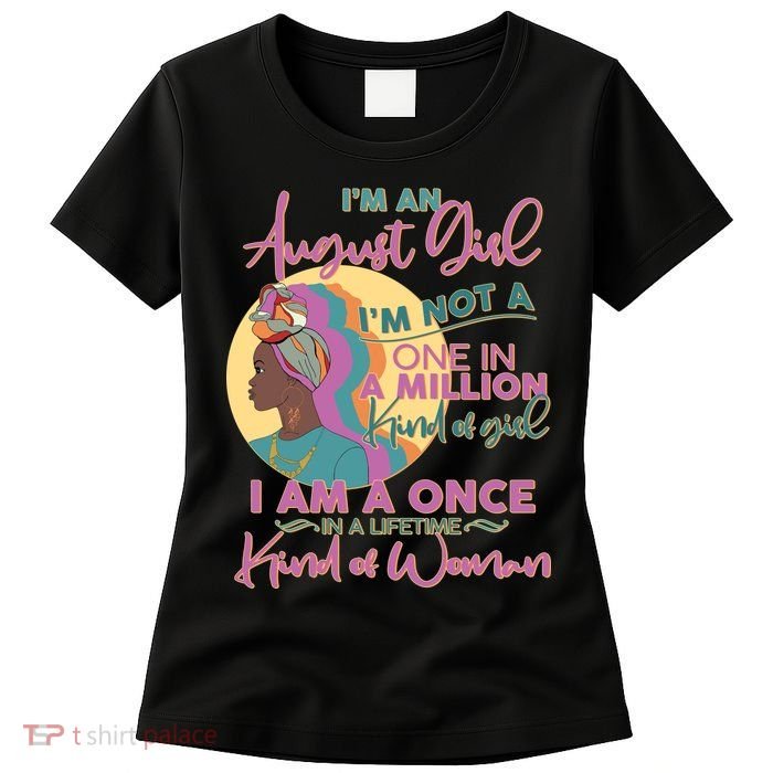 I'm An August Girl A Once In A Lifetime Woman Women's T-Shirt ...