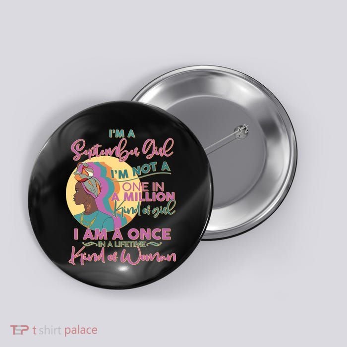 I'm An September Girl A Once In A Lifetime Woman Button | TShirtPalace