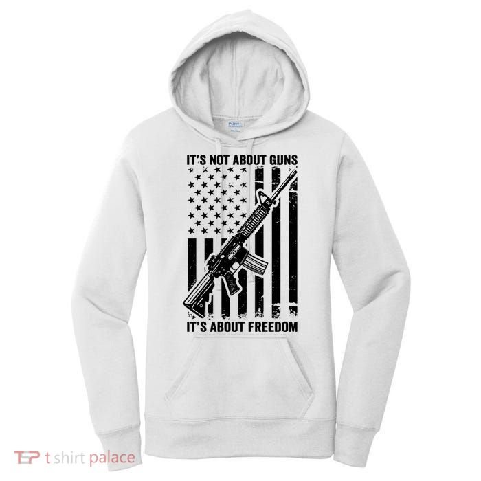 It's Not About Guns It's About Freedom Usa Ar15 Pro Gun Women's Hoodie ...