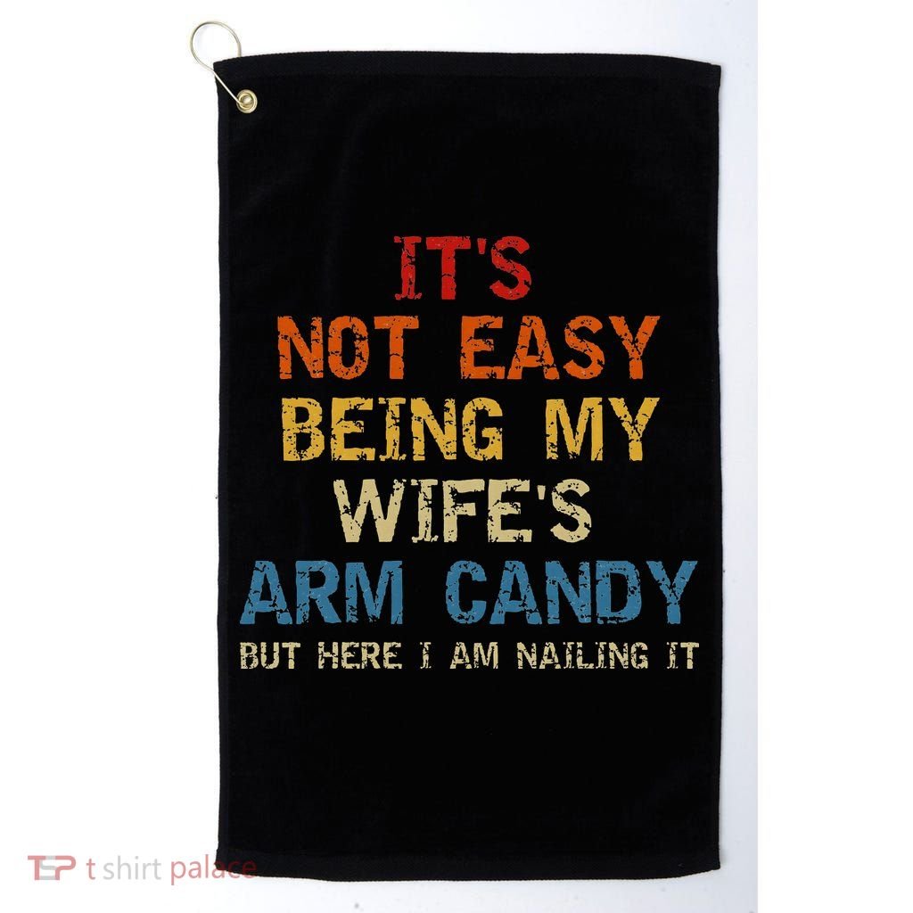 It's Not Easy Being My Wife's Arm Candy Vintage Golf Towel | TShirtPalace