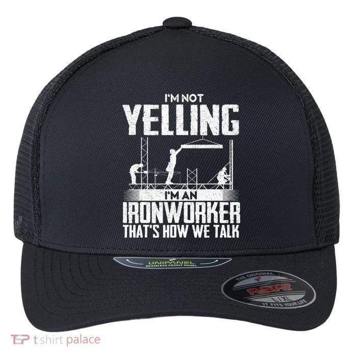 IM Not Yelling IM An Ironworker Rodbuster Ironworking Flexfit Unipanel ...