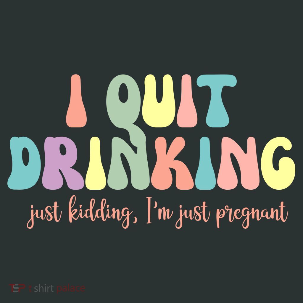I Quit Drinking Just Kidding I'm Pregnant Funny Button