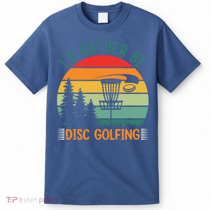 I'd Rather Be Disc Golfing Discs Funny Disc Golfer T-Shirt