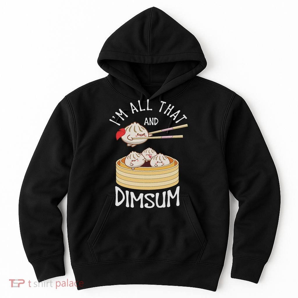 I'm That Dim Sum Funny Chinese Food Meme Kawaii China Hoodie | TShirtPalace