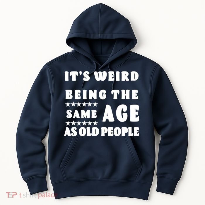 It's Weird Being The Same Age As Old People Funny Puns TShir