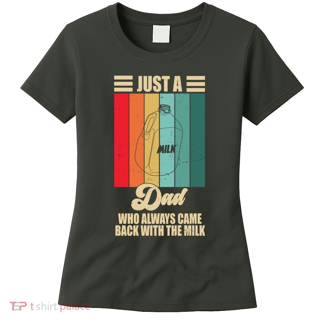 Just A Dad Who Always Came Back With The Milk Funny Retro Women's T ...