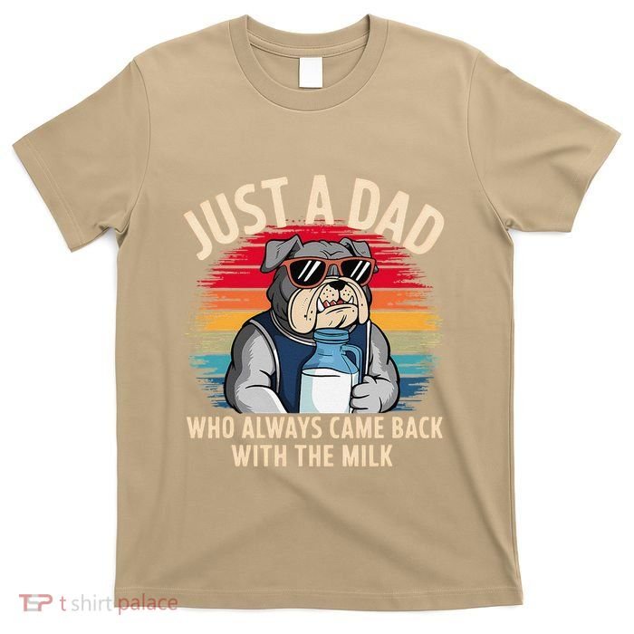 Just A Dad Who Always Came Back With The Milk Bulldog Father T-Shirt ...