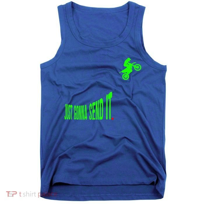 Just Gonna Send It Funny Motocross Dirt Bike Meme Biker Gift Tank Top ...