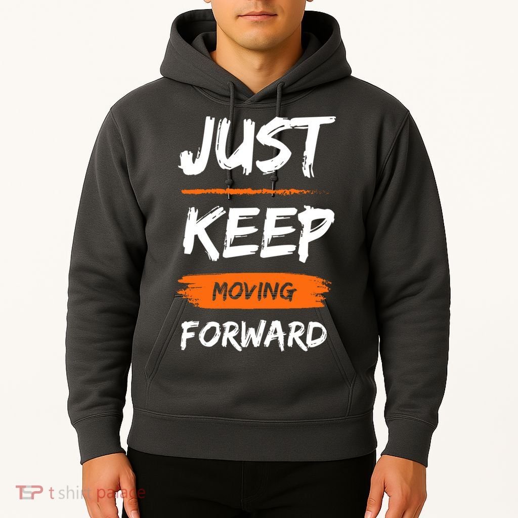 Just Keep Moving Forward Motivational Quote Hoodie | TShirtPalace