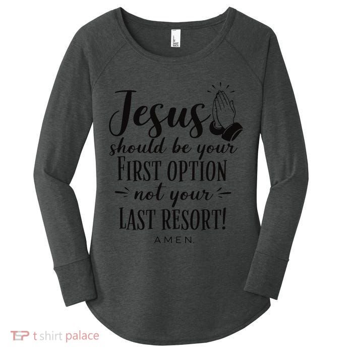 Jesus Should Be Your First Option Not Your Last Resort Women's Perfect ...