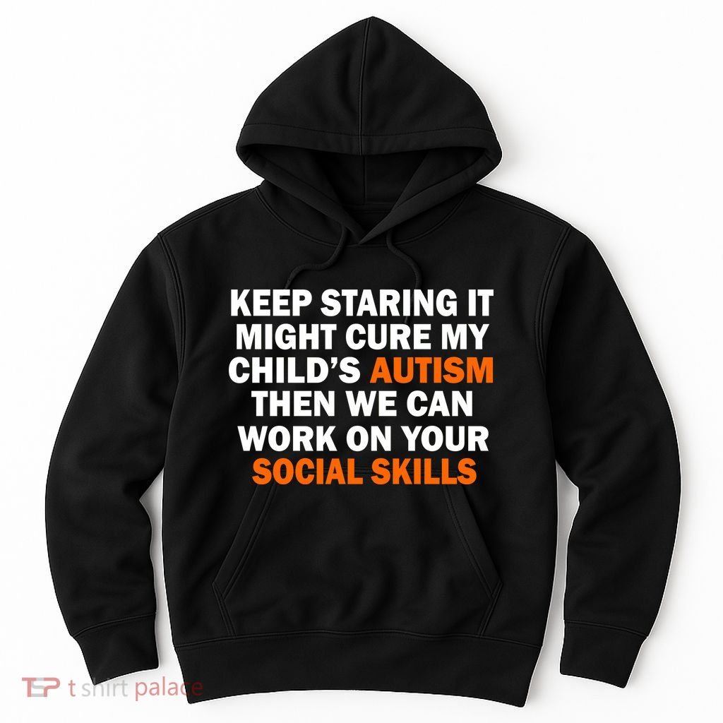 Keep Staring It Might Cure Autism Hoodie | TShirtPalace