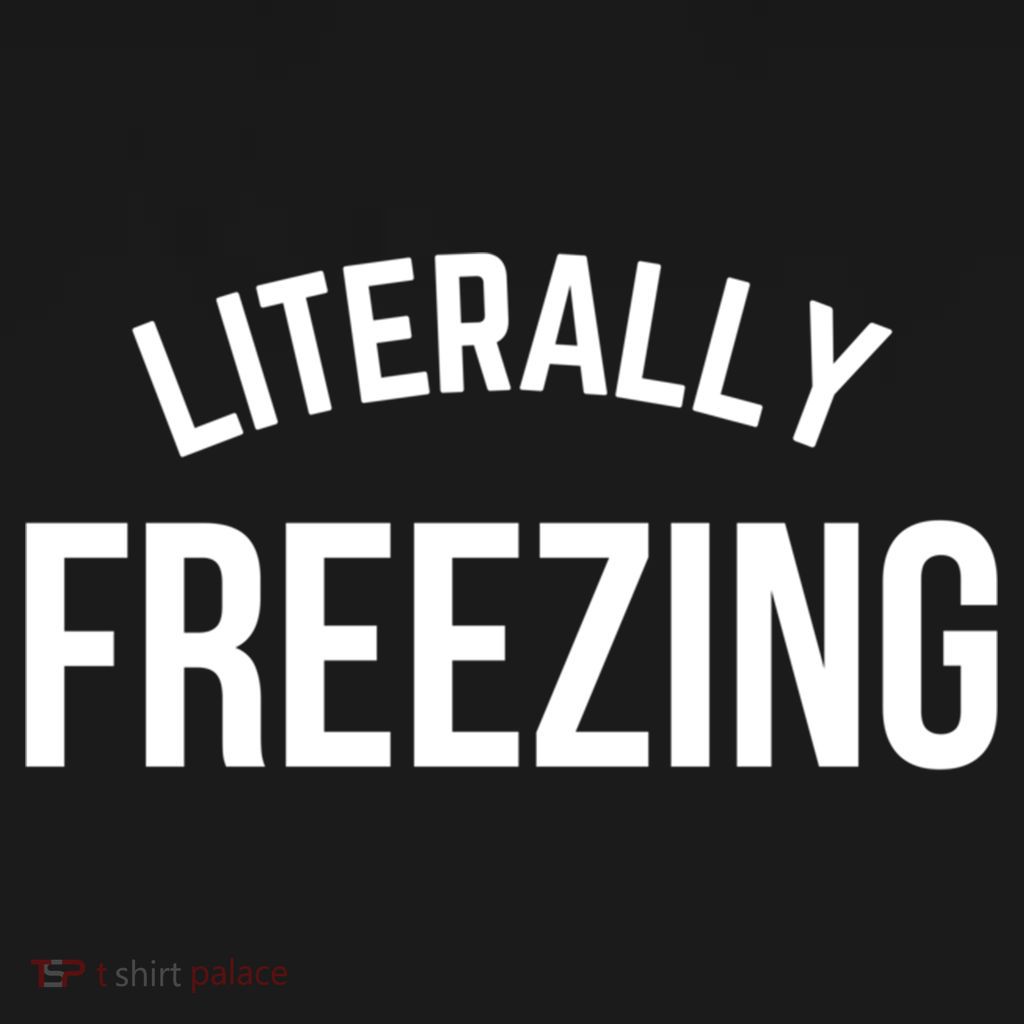 Literally Freezing I Am Literally Freezing Cold Gift Women's
