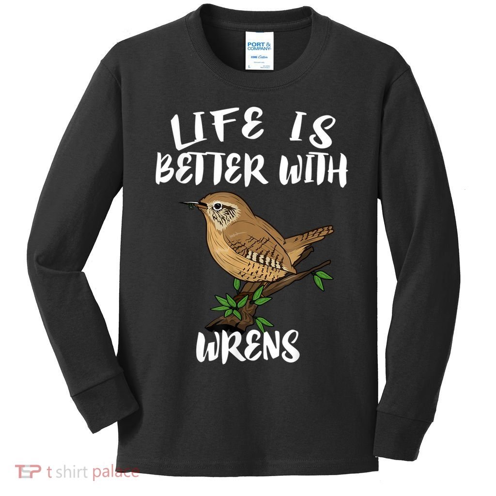 Life Is Better With Wrens Birds Birding Kids Long Sleeve Shirt ...