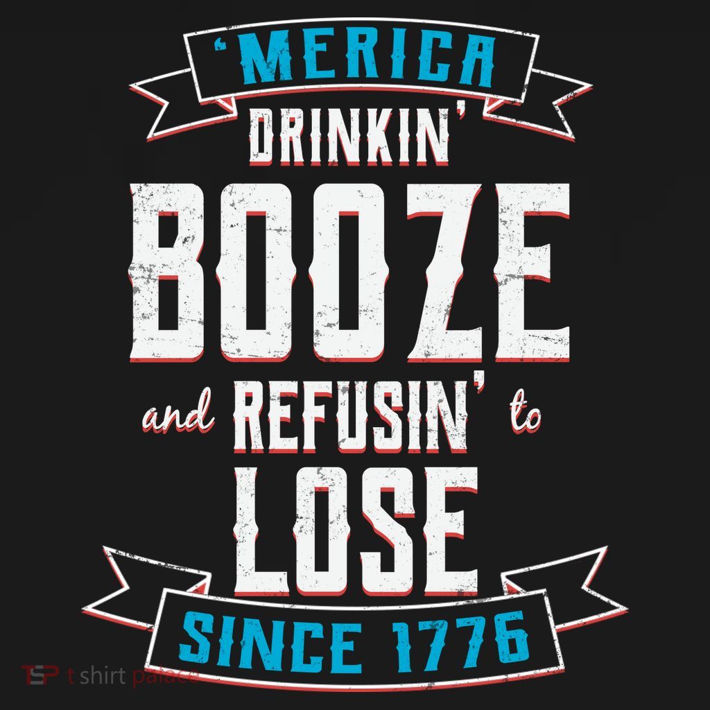Merica Drinkin' Booze And Refusin' To Lose Button | TShirtPalace