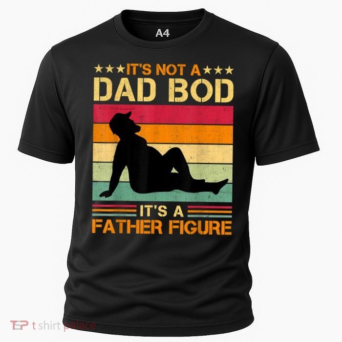 Mens It's Not A Dad Bod It's A Father Figure Father's Day Dad Bod ...