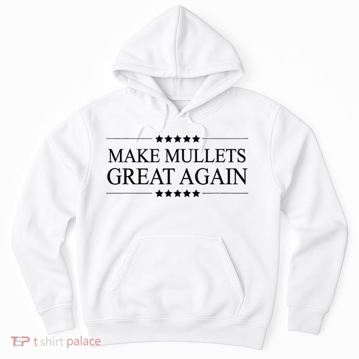 MAKE MULLETS GREAT AGAIN Funny Mullet Hair Gift Hoodie | TShirtPalace