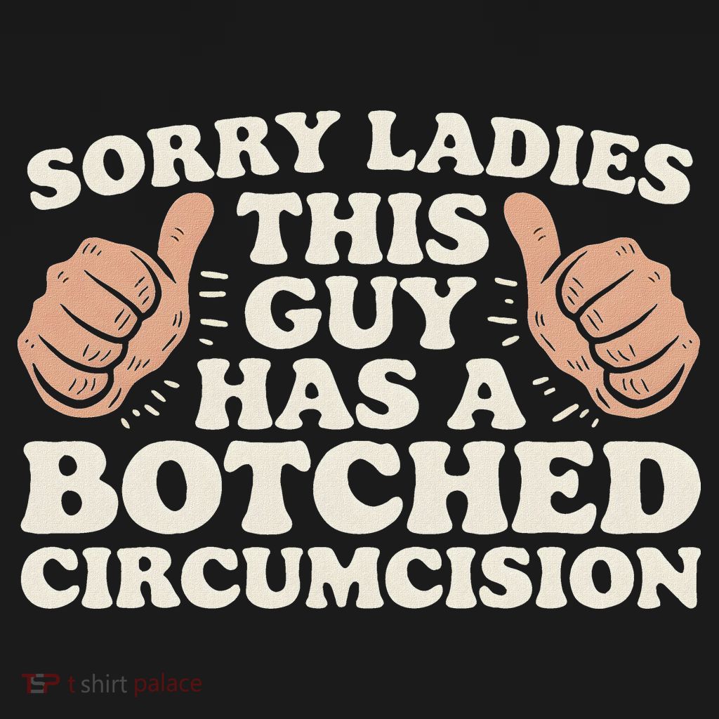 Meme Sorry Ladies This Guy Has A Botched Circumcision Tall Long Sleeve ...