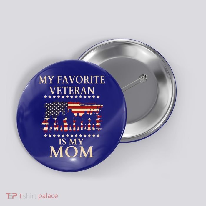 MoM Veterans Day Military My Favorite Veteran Is My Mom Button ...