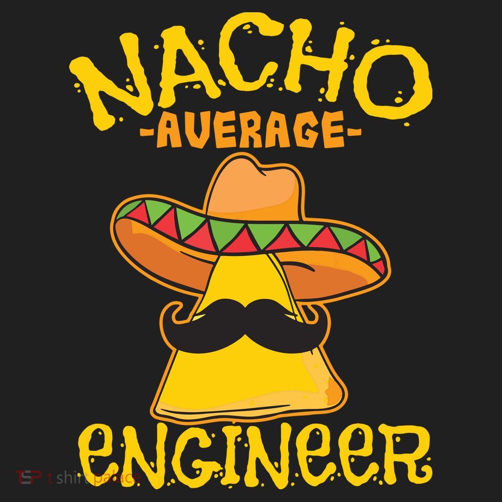 Nacho Average Engineer Engineering Professsion Cinco De Mayo Trucker ...