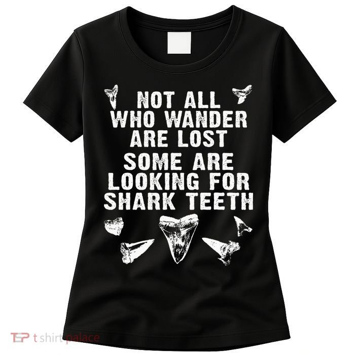 Not All Who Wander Are Lost Some Are Looking For Shark Teeth