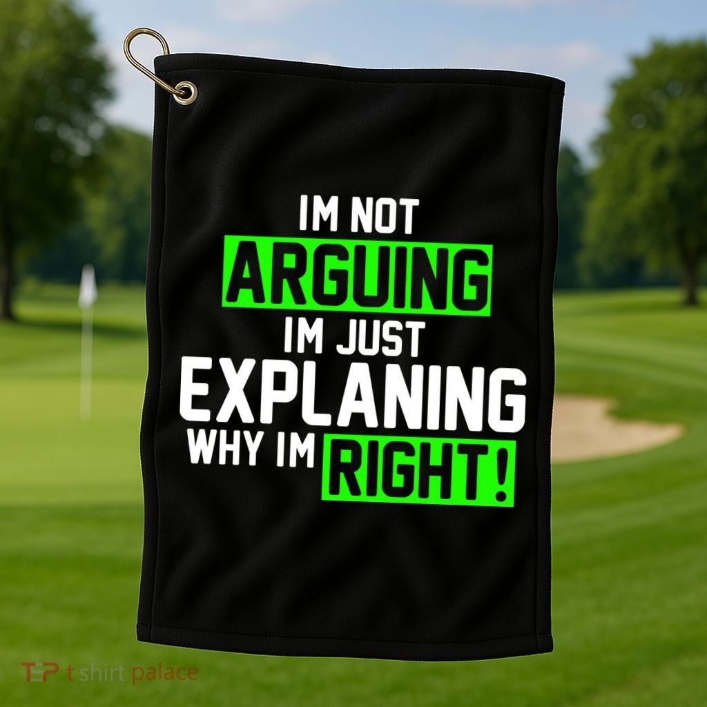 Not Arguing Explaining Why I'm Right Funny Meme Golf Towel | TShirtPalace