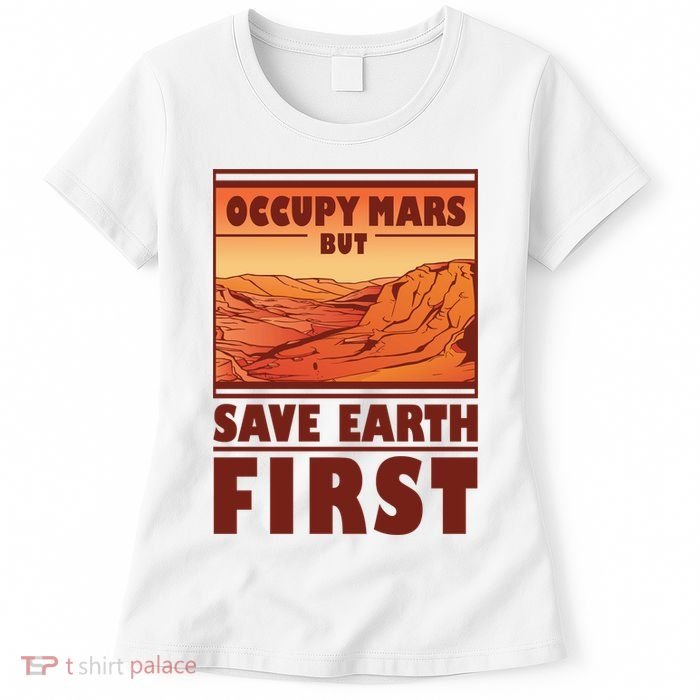Occupy Mars But Save Earth First Women's T-Shirt | TShirtPalace