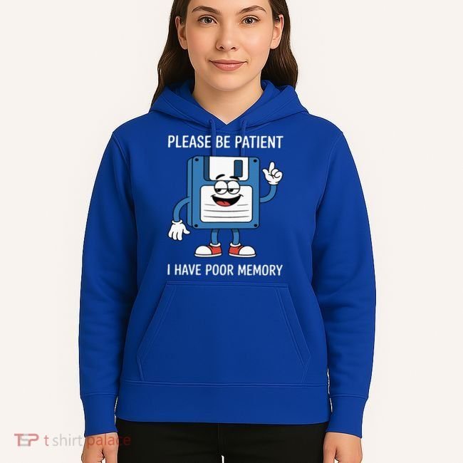 Please Be Patient Poor Memory Hoodie | TShirtPalace