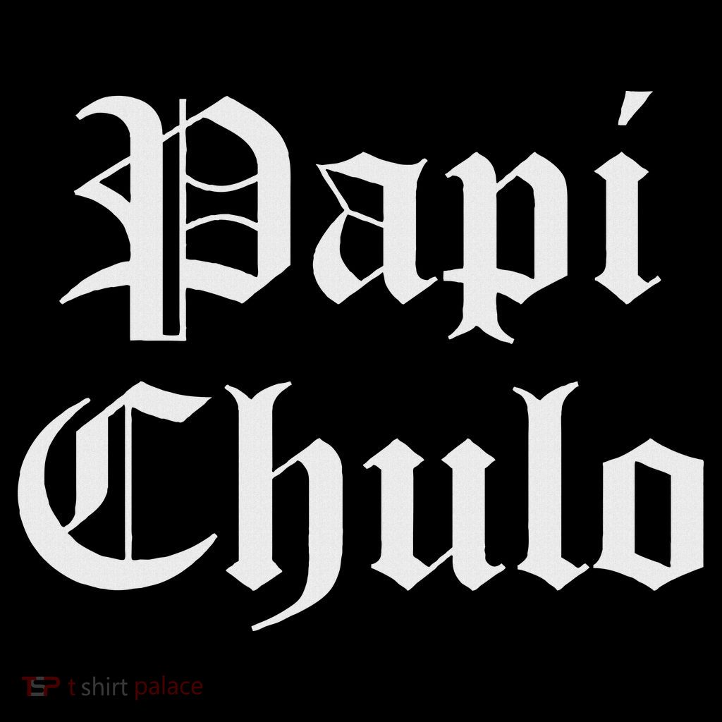 Papi Chulo Funny Mexican Spanish Handsome El Jefe Pimp Daddy Softstyle ...