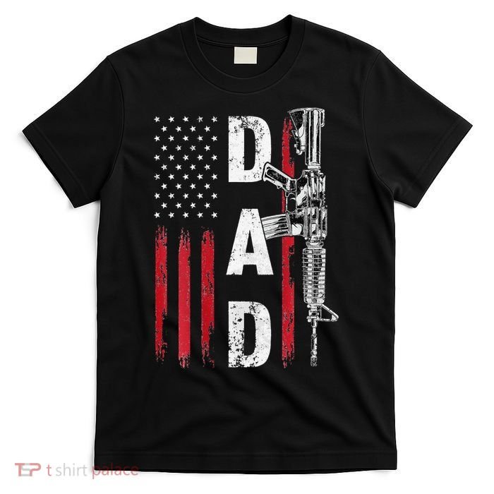 Proud Dad Daddy Gun Rights AR15 American Flag Father's Day T-Shirt ...