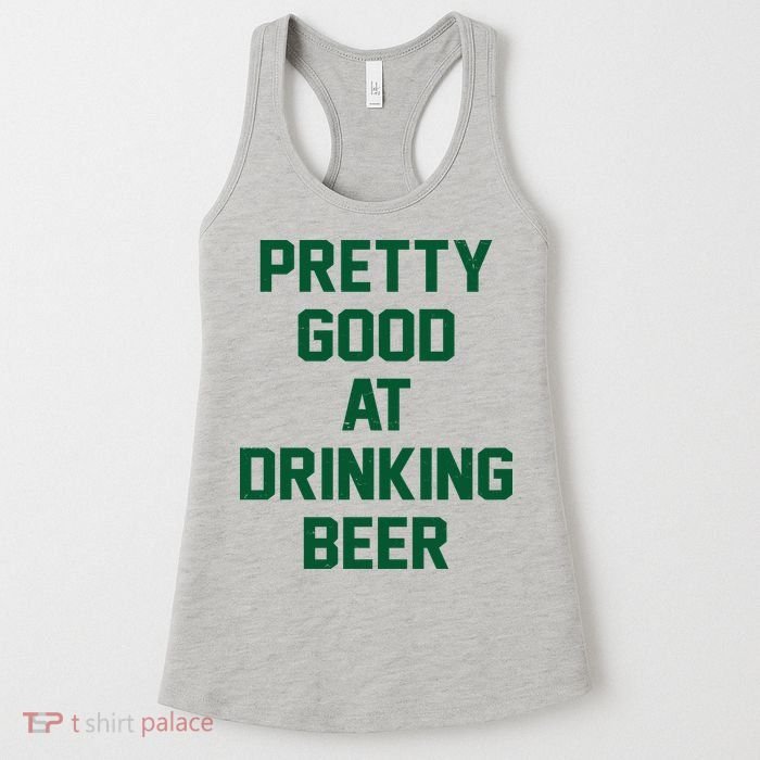 Pretty Good At Drinking Beer Festive Party Women's Racerback Tank ...