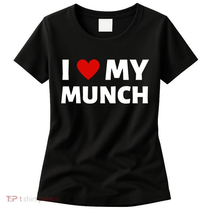 Proud Munch I Love My Munch I Heart My Munch Women's T-Shirt | TShirtPalace